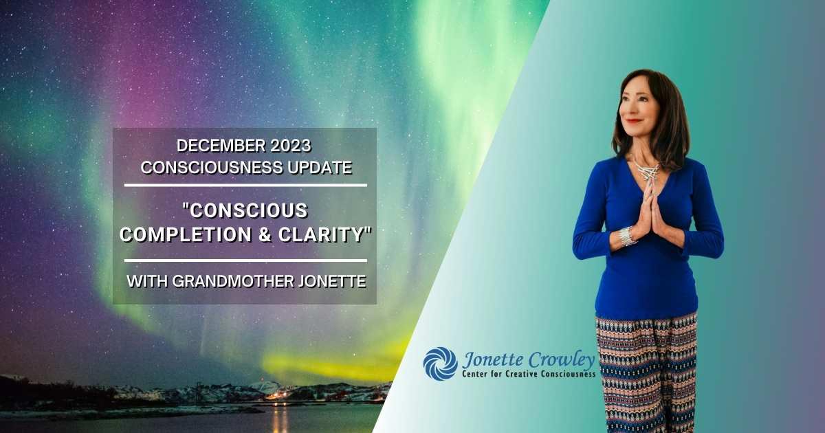 Dec. Consciousness Update Summary – “Conscious Completion and Clarity“ - Center for Creative ...
