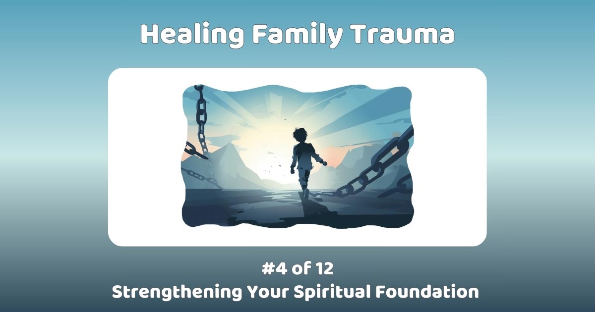 Healing Family Trauma: Strengthening Your Spiritual Foundation #4 ...