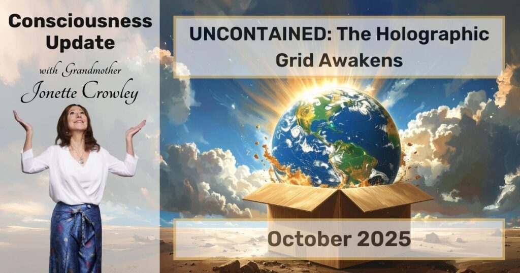 October Consciousness Update - "UNCONTAINED: The Holographic Grid Awakens" - Center for Creative ...